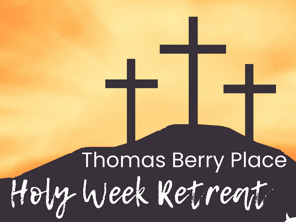 Holy Week Retreat at Thomas Berry Place - Catholic Gatherings